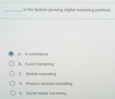 Solved: is the fastest-growing digital marketing platform. A. E ...