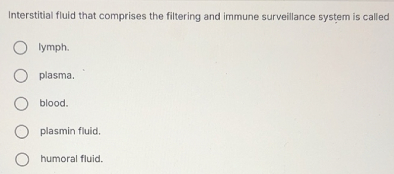 Solved: Interstitial fluid that comprises the filtering and immune ...