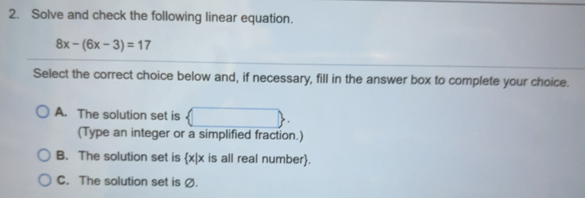 Solved: Solve and check the following linear equation. 8x-(6x-3)=17 ...
