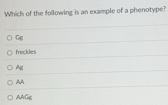 Solved: Which of the following is an example of a phenotype? Gg freckles Ag AA AAGg [Biology]