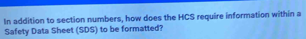 Solved: In addition to section numbers, how does the HCS require ...