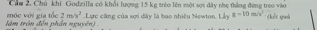 Giải quyết:Chú khỉ Godzilla có khối lượng 15 kg trèo lên một sợi dây ...