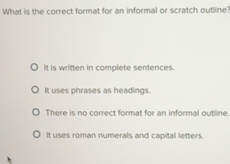 Solved: What is the correct format for an informal or scratch outline ...