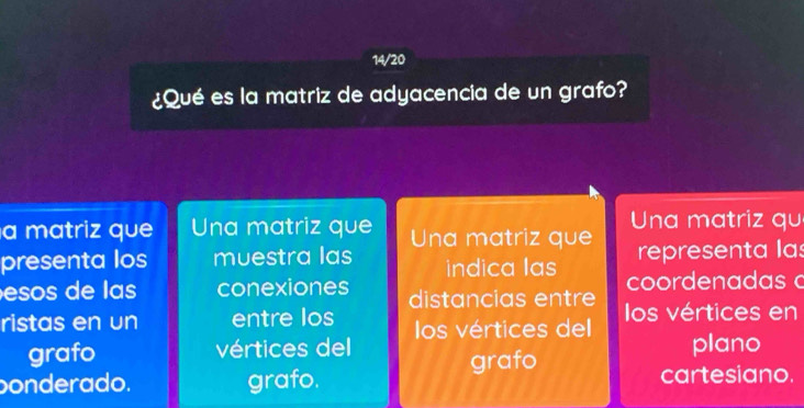Resuelto:14/20 ¿Qué es la matriz de adyacencia de un grafo? a matriz ...