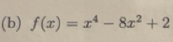 Solved: f(x)=x^4-8x^2+2 [Math]
