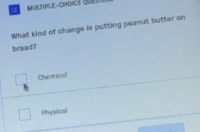 Solved: MULtIPLE-Choicé quest What kind of change is putting peanut ...