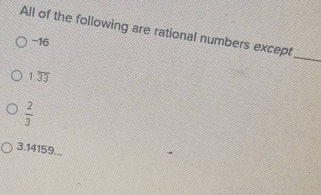Solved: All of the following are rational numbers except -16 _ 1 ...