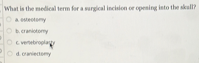 Solved: What is the medical term for a surgical incision or opening ...