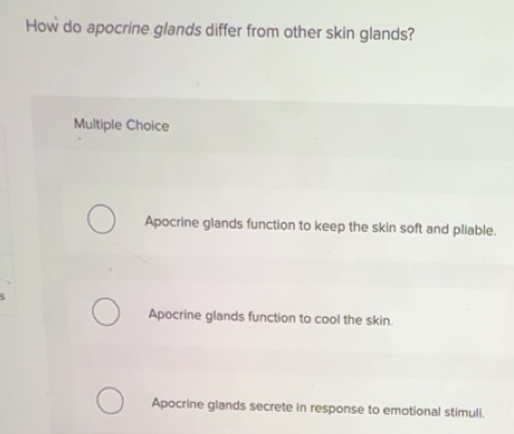 Solved: How do apocrine glands differ from other skin glands? Multiple ...