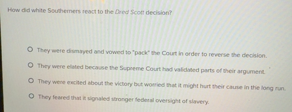 Solved: How did white Southerners react to the Dred Scott decision ...