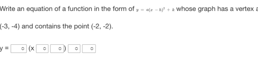 Solved: Write an equation of a function in the form of y=a(x-h)^2+k ...