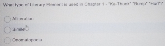 Solved: What type of Literary Element is used in Chapter 1 - "Ka-Thunk ...