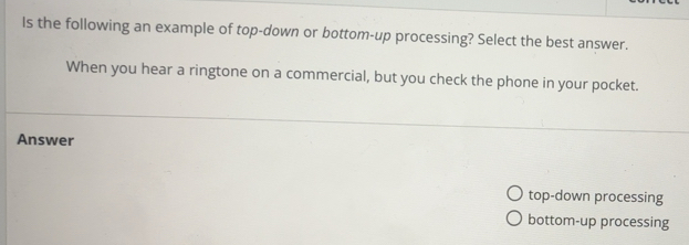 Solved: Is the following an example of top-down or bottom-up processing ...