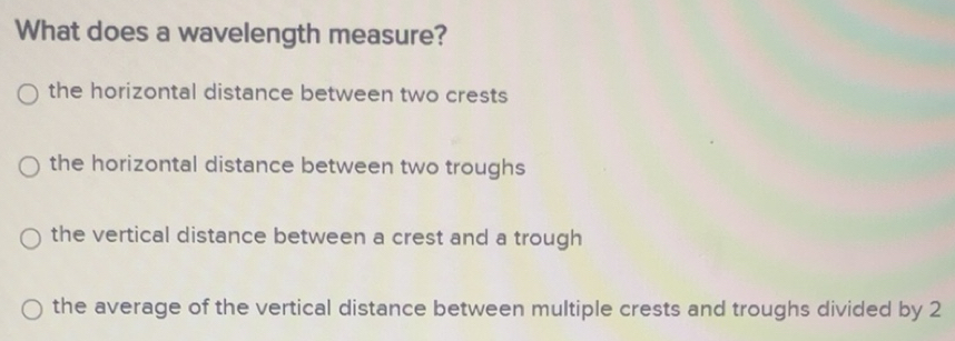 Solved: What does a wavelength measure? the horizontal distance between ...