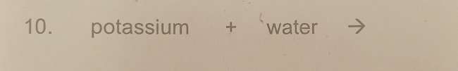 Solved: potassium + `water [Chemistry]