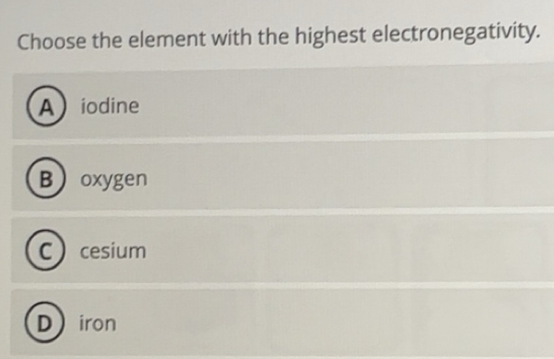 Solved: Choose the element with the highest electronegativity. Aiodine ...