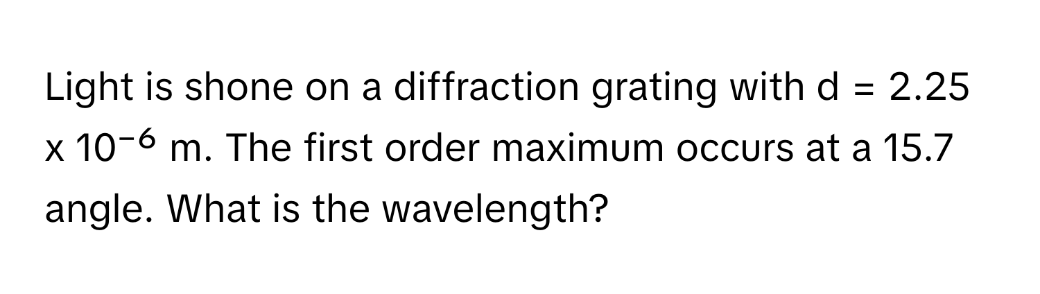 Solved: Light is shone on a diffraction grating with d = 2.25 x 10⁻⁶ m ...