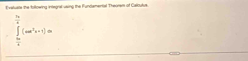 Solved: Evaluate the following integral using the Fundamental Theorem ...