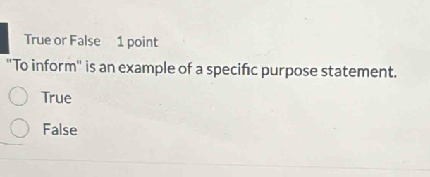 Solved: True or False 1 point "To inform" is an example of a specific ...
