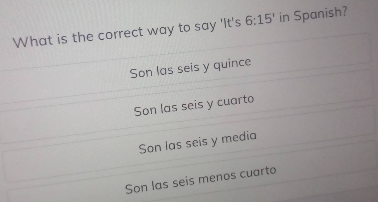 Solved: What is the correct way to say 'It's 6:15' in Spanish? Son las ...