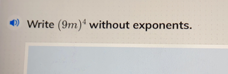 Solved: Write (9m)^4 without exponents. [Math]