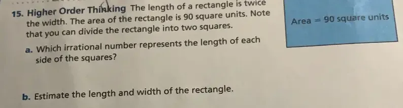 Solved: Higher Order Thinking The length of a rectangle is twice the width. The area of the ...