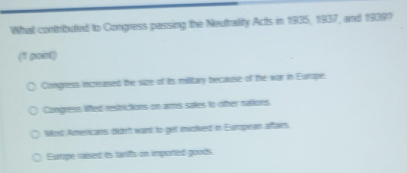 Solved: What contributed to Congress passing the Neutralifty Acts in ...