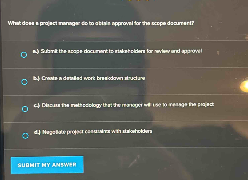 Solved: What does a project manager do to obtain approval for the scope document? a.) Submit the ...
