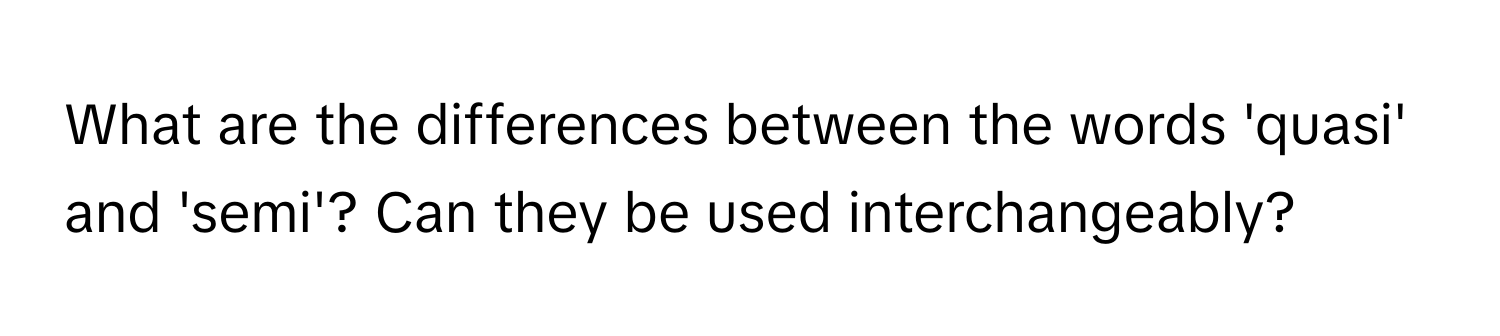 Solved: What are the differences between the words 'quasi' and 'semi ...