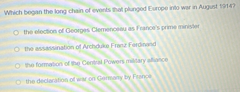 Solved: Which began the long chain of events that plunged Europe into ...