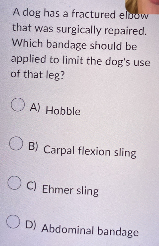 Solved: A dog has a fractured elbow that was surgically repaired. Which ...