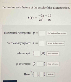 Solved: Determine each feature of the graph of the given function. f(x)= (-5x+15)/2x^2-18 ...