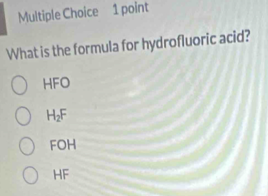 Solved: What is the formula for hydrofluoric acid? HFO H_2F FOH HF ...