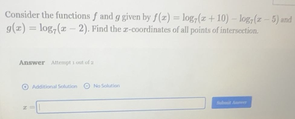 Solved: Consider the functions f and g given by f(x)=log _7(x+10)-log _7(x-5) and g(x)=log _7(x ...