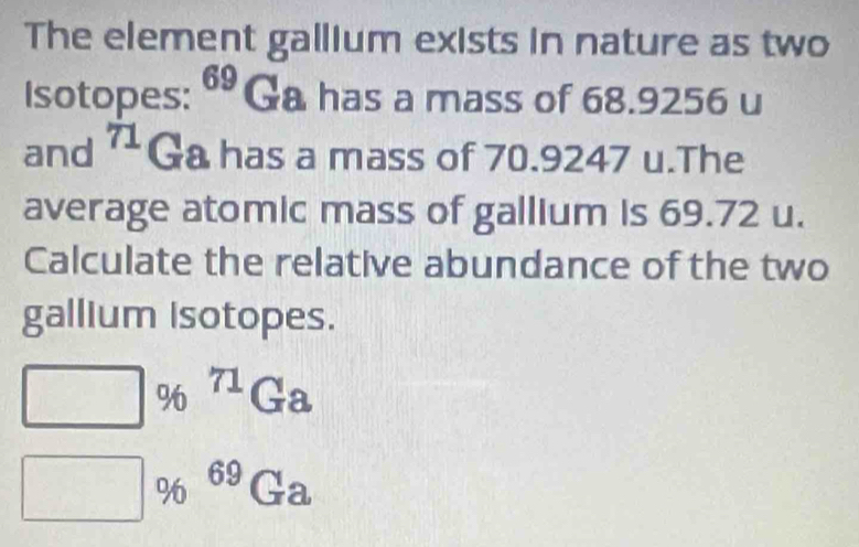 Solved: The element gallium exists in nature as two Isotopes: ^69Ga has ...