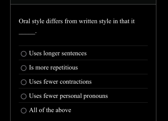 Solved: Oral style differs from written style in that it _. _ Uses ...