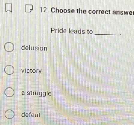 Solved: Choose the correct answe Pride leads to _.. delusion victory a ...