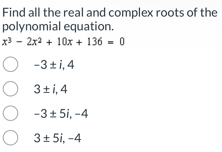 Solved: Find all the real and complex roots of the polynomial equation ...