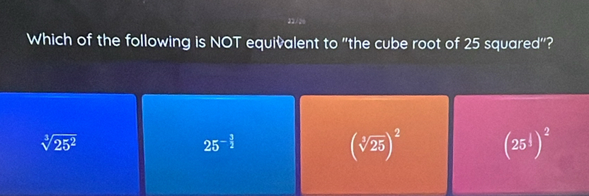Solved: Which of the following is NOT equivalent to "the cube root of 25 squared"? sqrt[3](25^2 ...