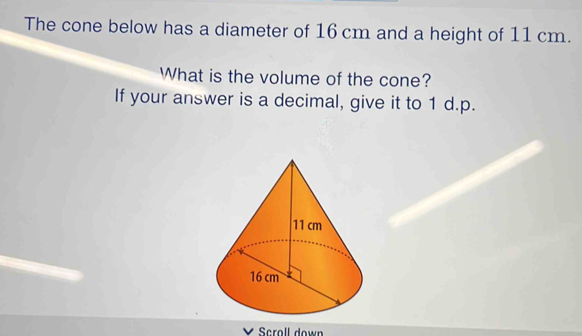 Resuelto:The cone below has a diameter of 16 cm and a height of 11 cm ...