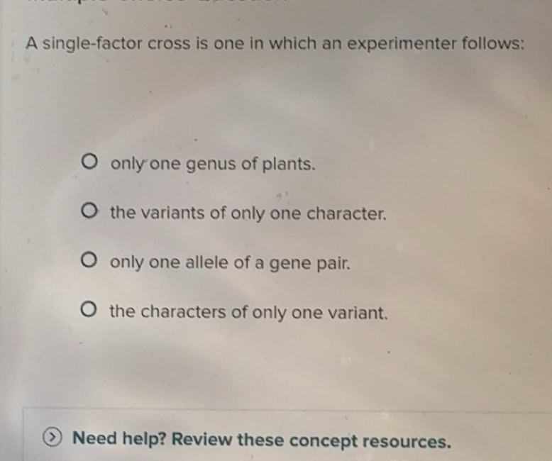 Solved: A single-factor cross is one in which an experimenter follows ...