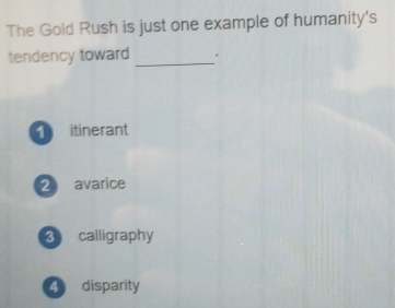 Solved: The Gold Rush is just one example of humanity's tendency toward ...