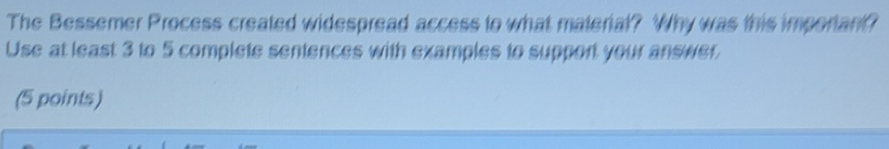 Solved: The Bessemer Process created widespread access to what material ...