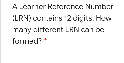 Solved: A Learner Reference Number (LRN) contains 12 digits. How many ...