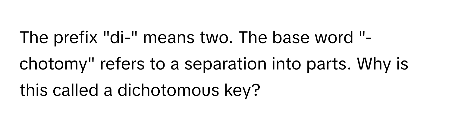 Solved: The prefix "di-" means two. The base word "-chotomy" refers to ...