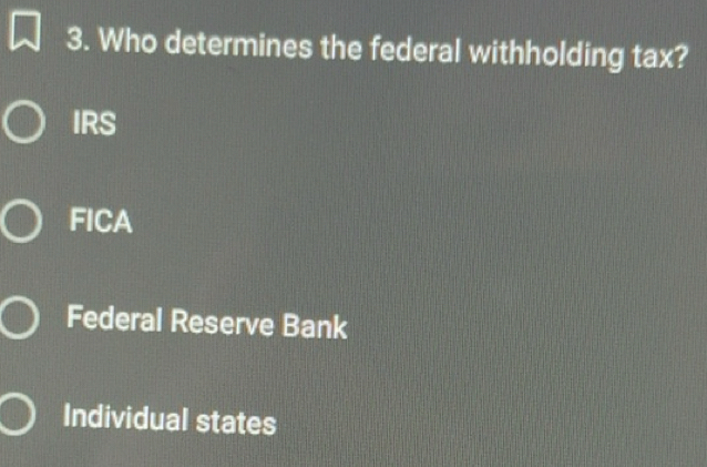 Solved: Who determines the federal withholding tax? IRS FICA Federal ...