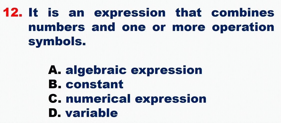 Solved: It is an expression that combines numbers and one or more ...