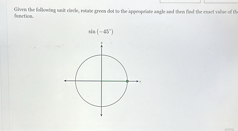 Given the following unit circle, rotate green dot to the appropriate ...
