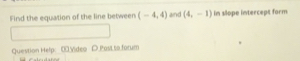 Solved: Find the equation of the line between (-4,4) and (4,-1) in ...