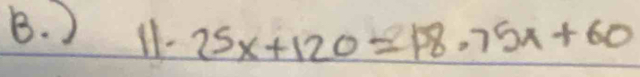 Solved: ) 11.25x+120=18.75x+60 [Math]